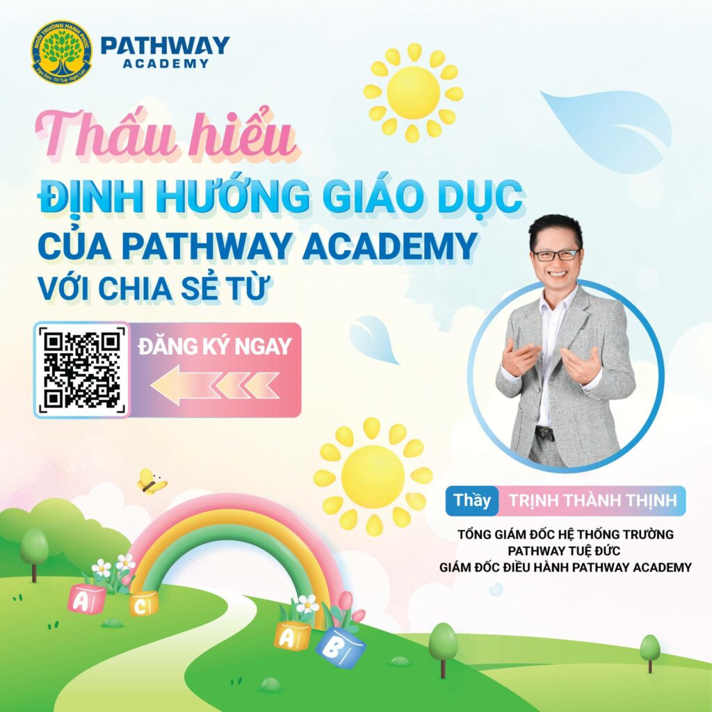 VÌ SAO BA MẸ CẦN THAM GIA TRỰC TIẾP SỰ KIỆN RA MẮT PATHWAY ACADEMY - CƠ SỞ THẠNH MỸ LỢI? - Hệ ...
